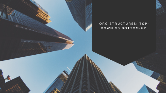 Org Structures - Top-Down vs Bottom-Up - Organimi